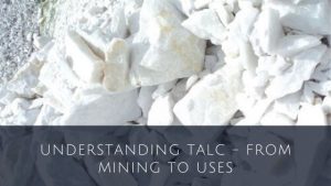 Understanding Talc - From Mining to Uses - SKKU Minerals